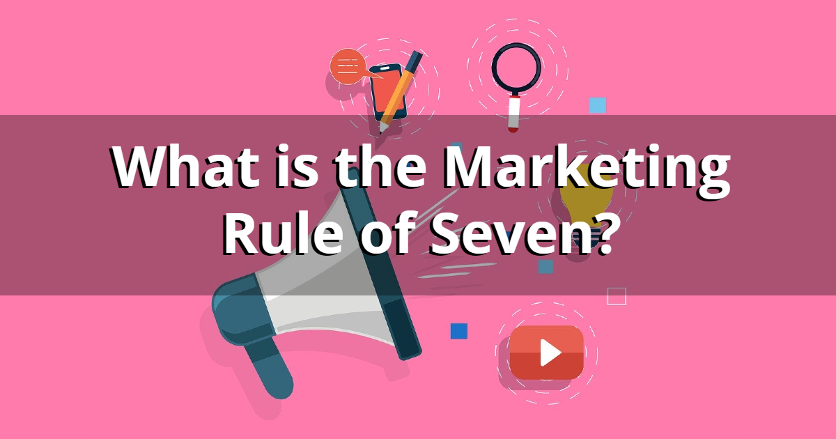 Nile Flores Media | What is the Marketing Rule of Seven?